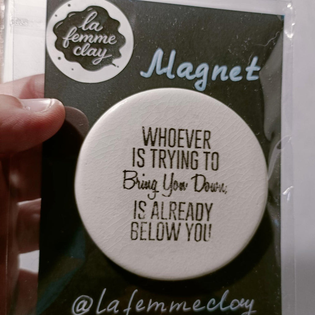 Whoever is Trying to Bring You Down - Handmade Porcelain Magnet – QVWC ...